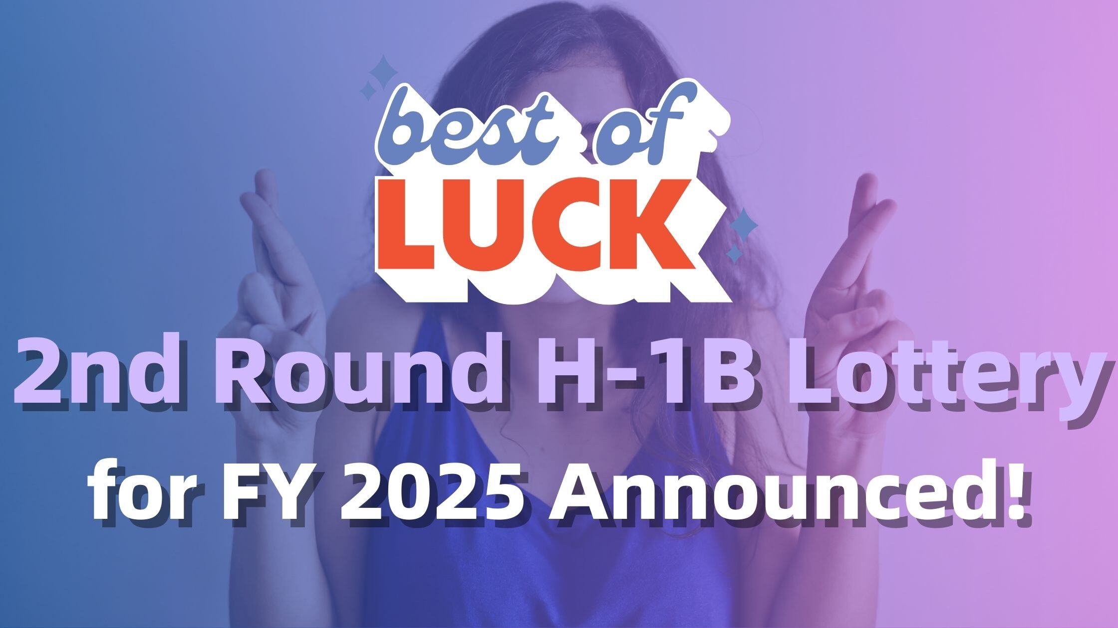 Exciting News: Second Round of H-1B Lottery for FY 2025 Announced!